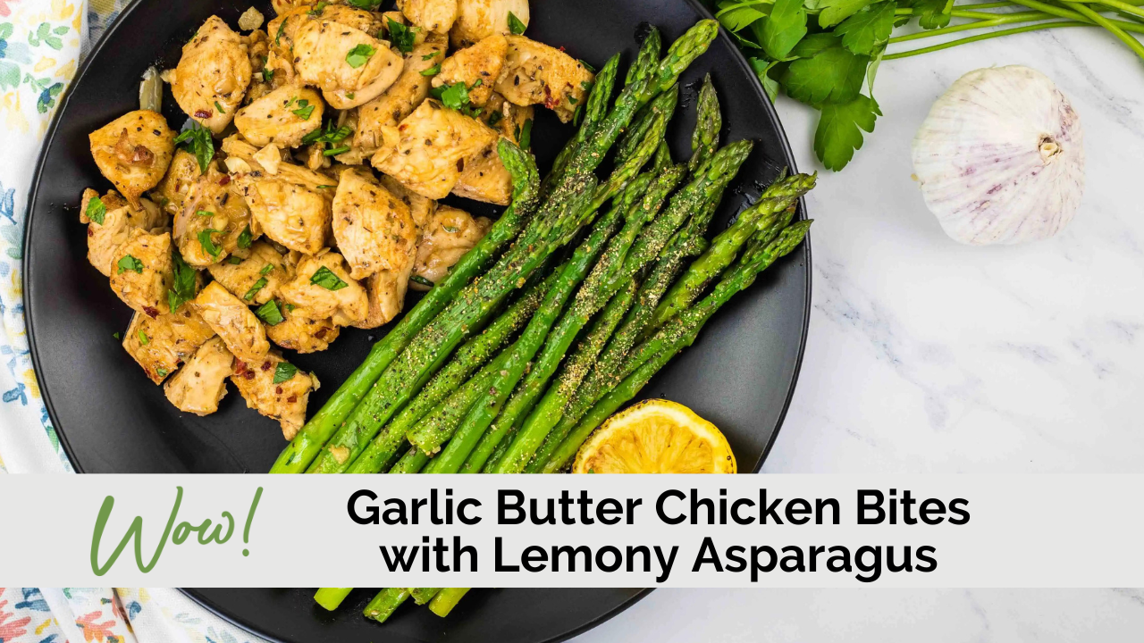 Garlic Butter Chicken Bites with Lemony Asparagus – Stacey Hawkins