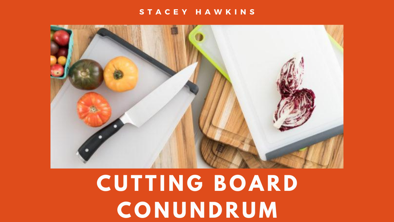 The Cutting Board Conundrum – Stacey Hawkins